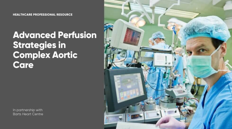 Advanced Perfusion Strategies for Aortic Care with Barts Heart Centre